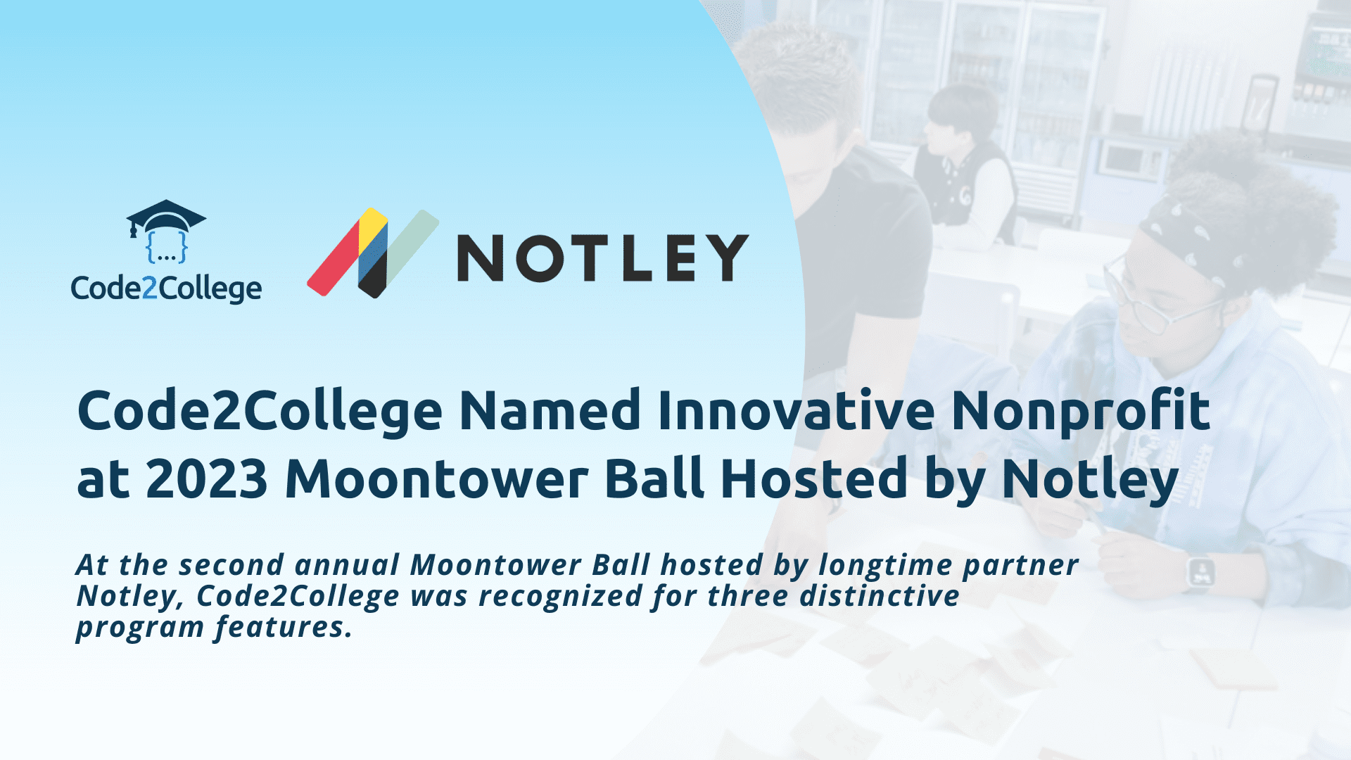 CODE2COLLEGE NAMED INNOVATIVE NONPROFIT AT 2023 MOONTOWER BALL HOSTED BY NOTLEY • Code2College